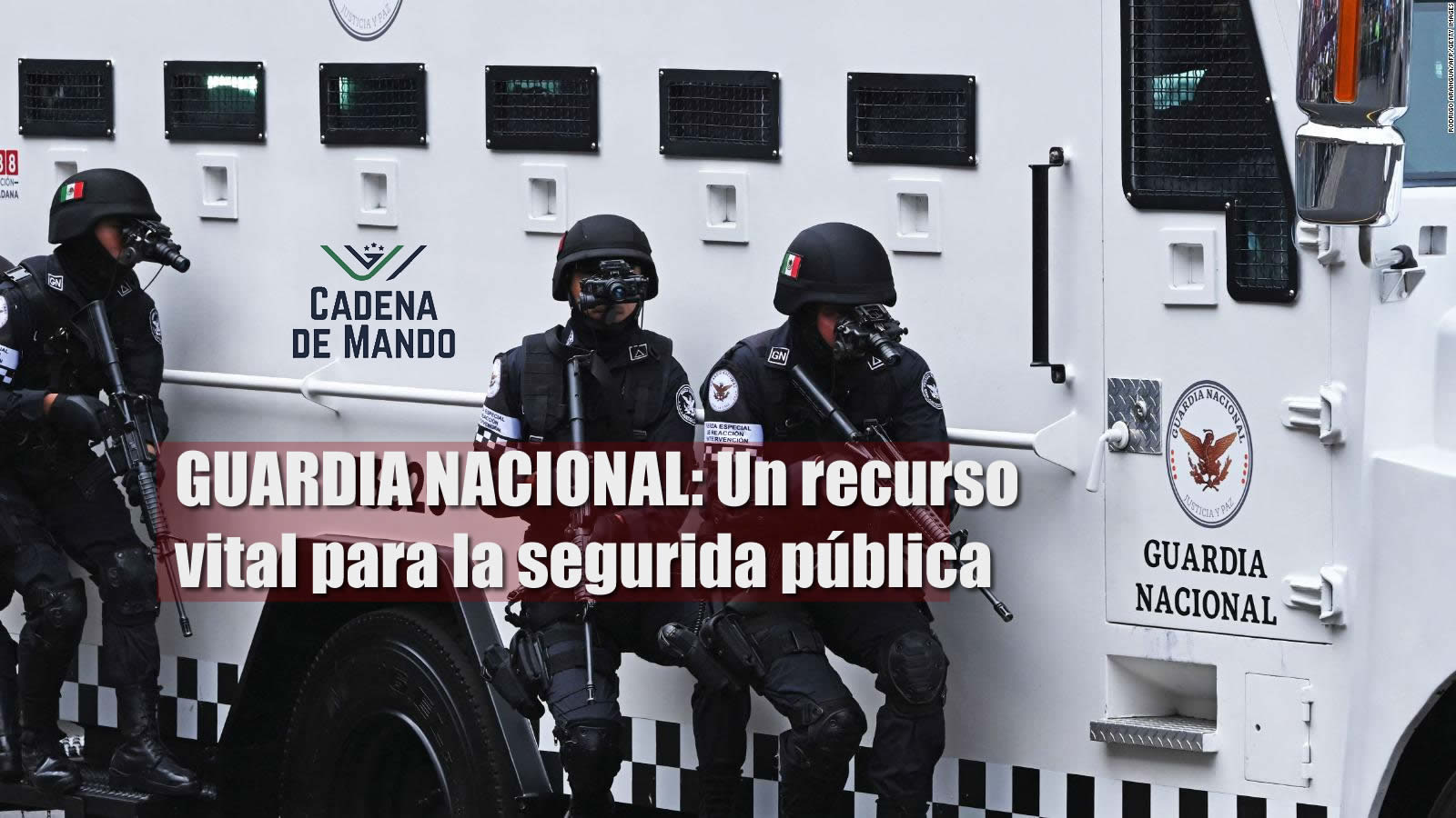 La Guardia Nacional de México: un recurso vital para la seguridad ...